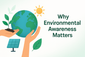 Environmental Awareness: How It Impacts Our World and Future 2025 ...